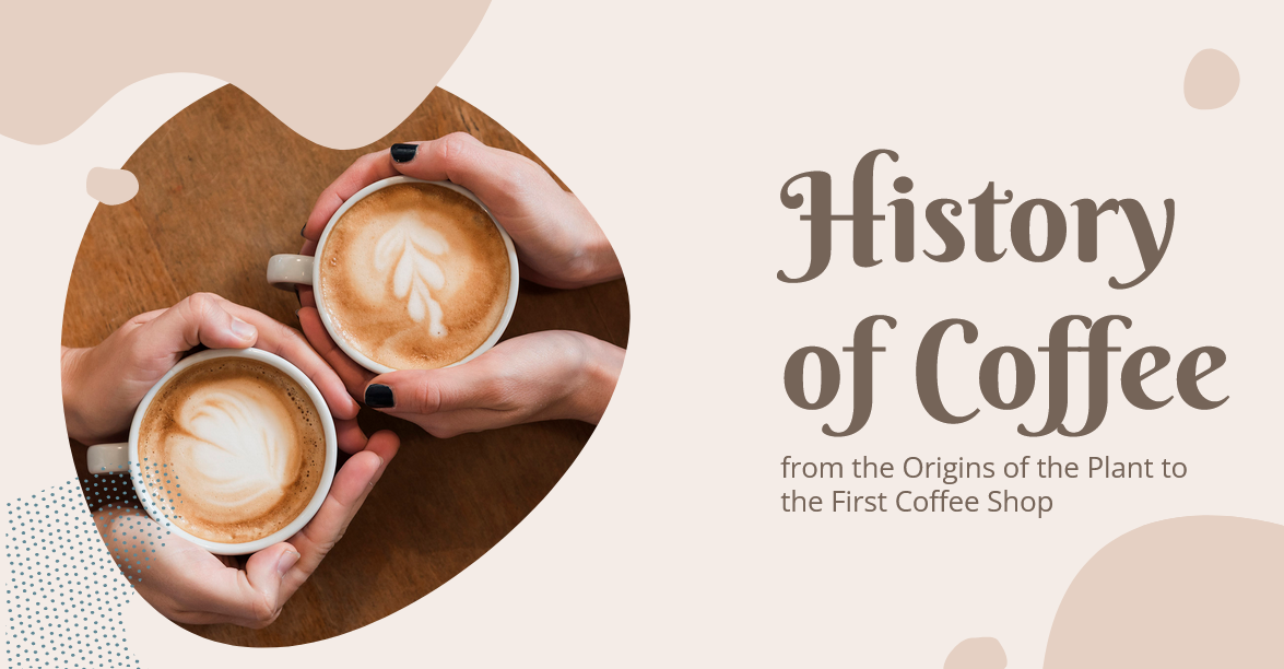 History of Coffee: From the Origins of the Plant to the First Coffee S ...
